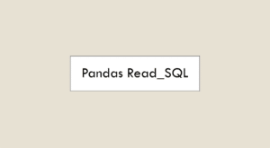 Understanding the Pandas Read SQL Function: A Deep Dive